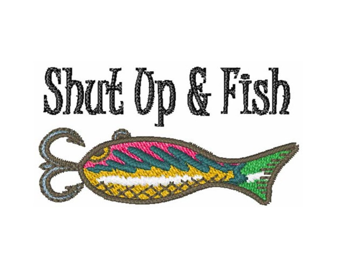 Shut up & Fish - Machine Embroidery Design - Etsy