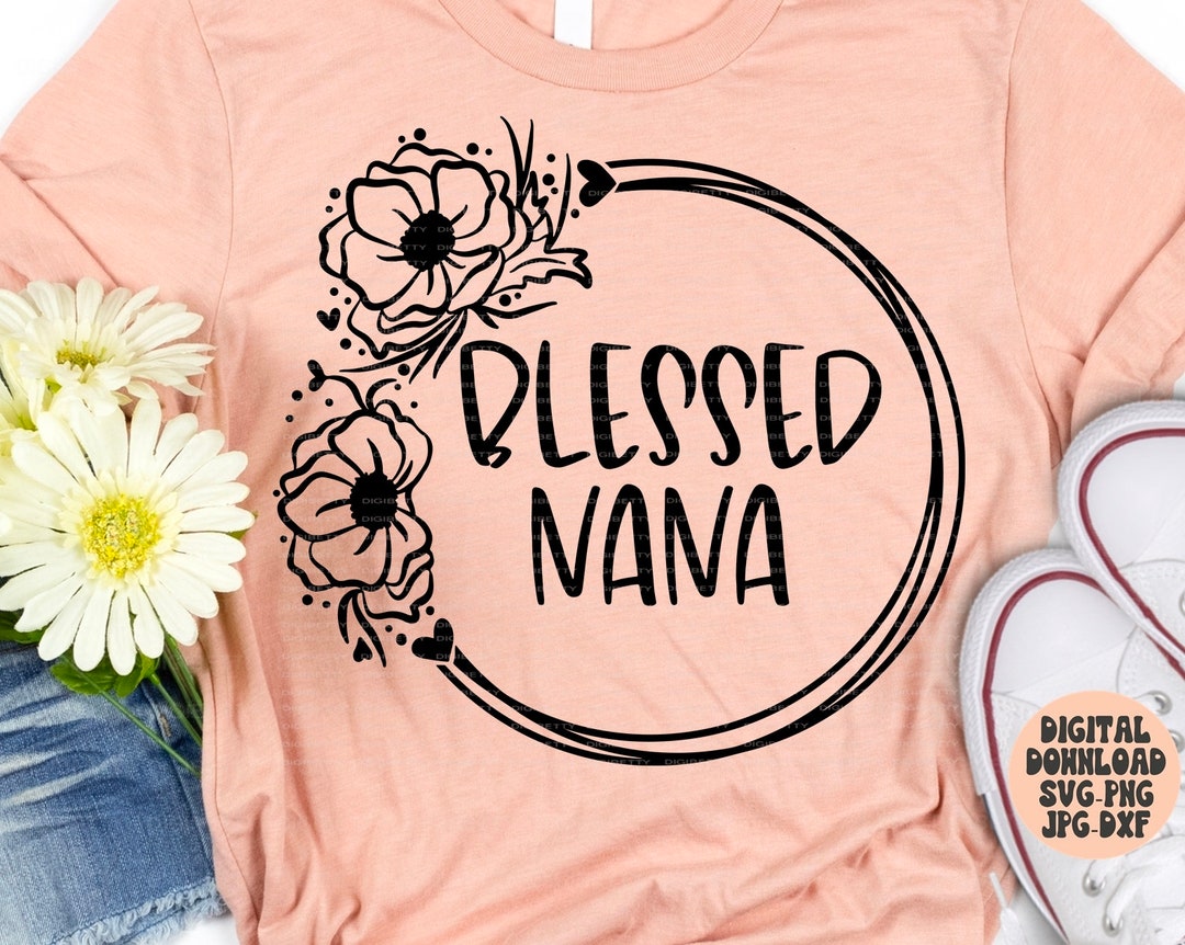 Blessed Nana Svg, Png, Jpg, Dxf, Nana Svg, Nana Cut File, Mother's Day Svg, Nana Floral Wreath ...