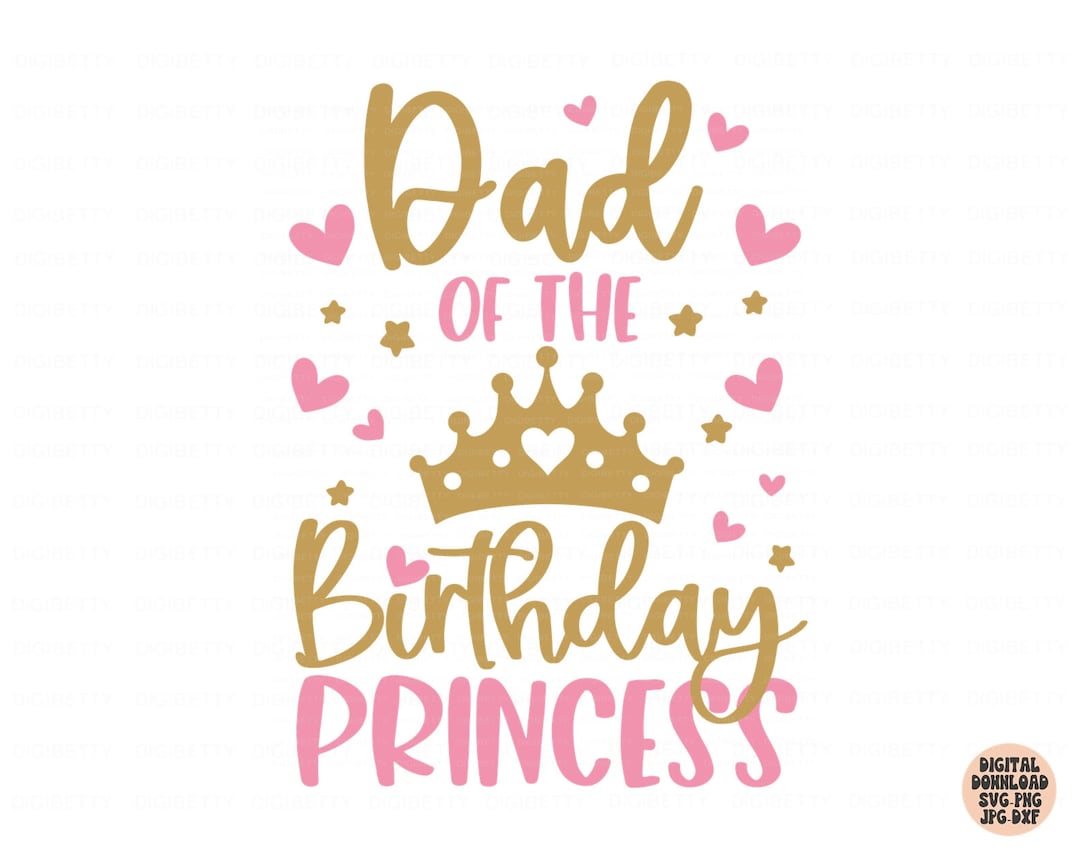 Dad of the Birthday Princess Svg, Birthday Girl Svg Png Jpg Dxf ...