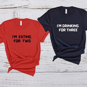 I'm Eating for Two I'm Drinking for Three Shirt, Baby Announcement ...