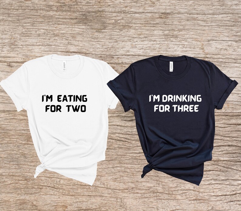I'm Eating for Two I'm Drinking for Three Shirt, Baby Announcement ...