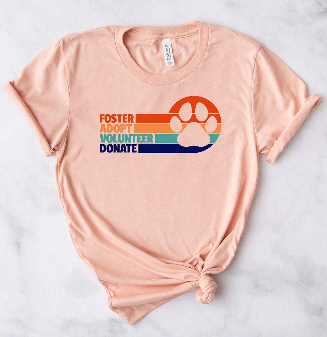 Foster Adopt Volunteer, Donate T-shirt, Pet Adoption Tshirt, Dog Mom ...