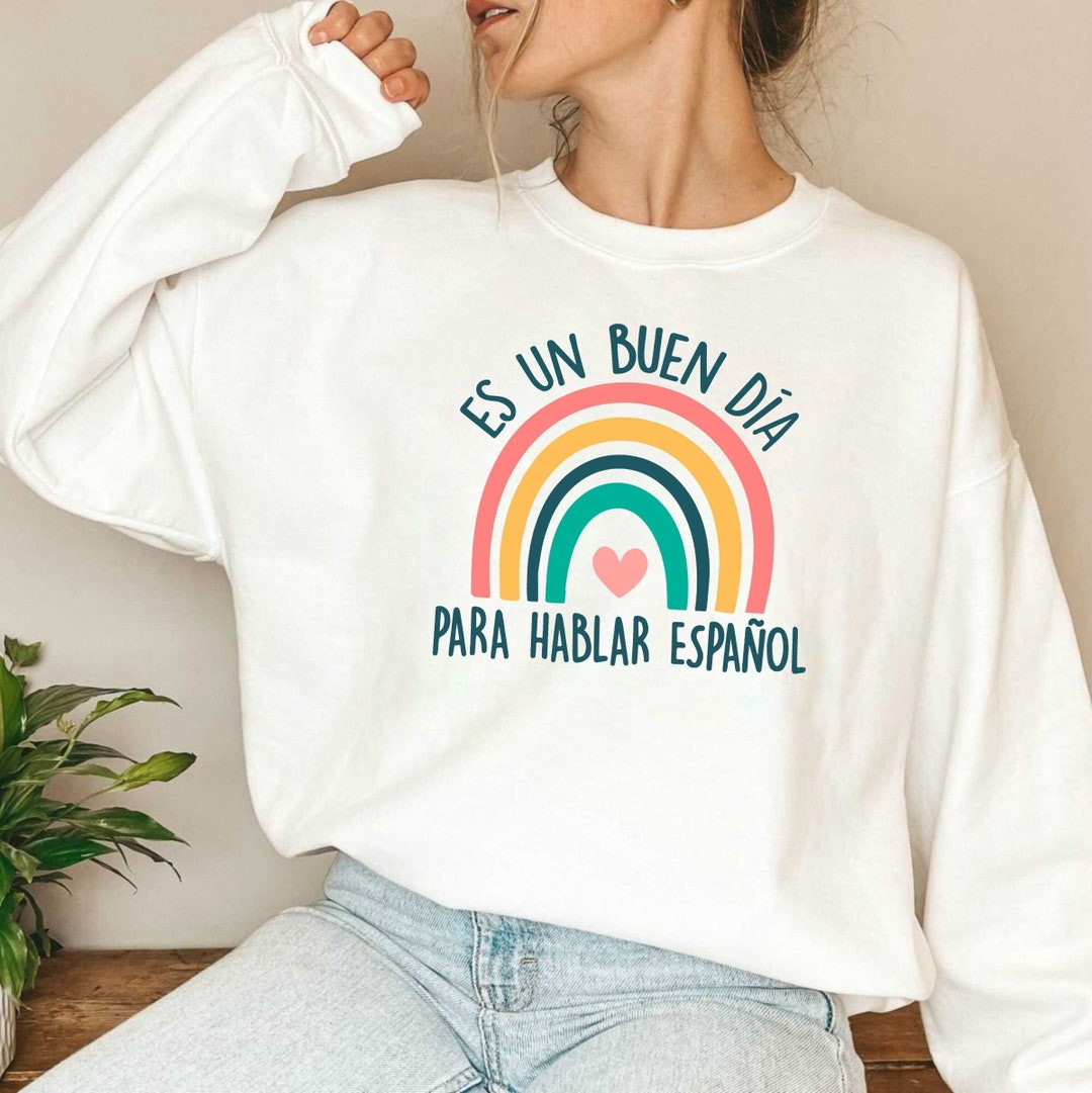 Es Un Buen Dia Para Hablar Espanol Sweatshirt, Spanish Teacher Shirt ...