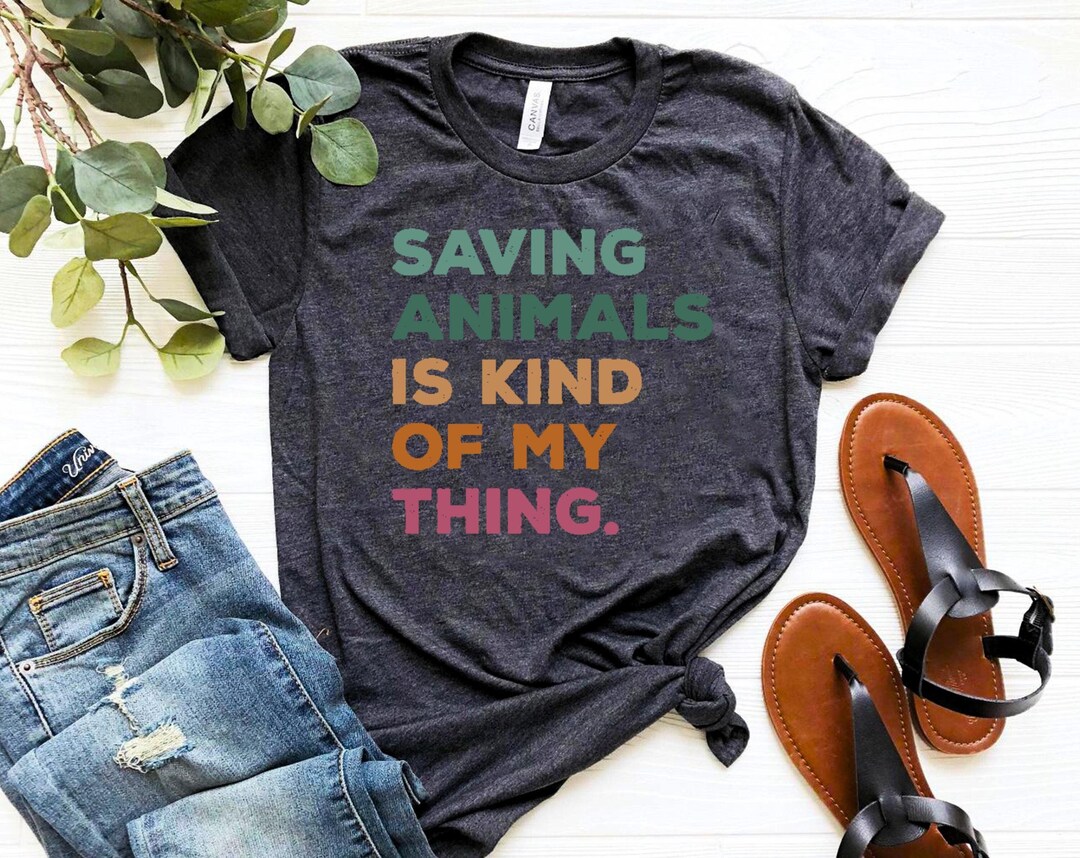 Saving Animals is Kind of My Thing T-shirt, Animal Rescue Tshirt Gift ...