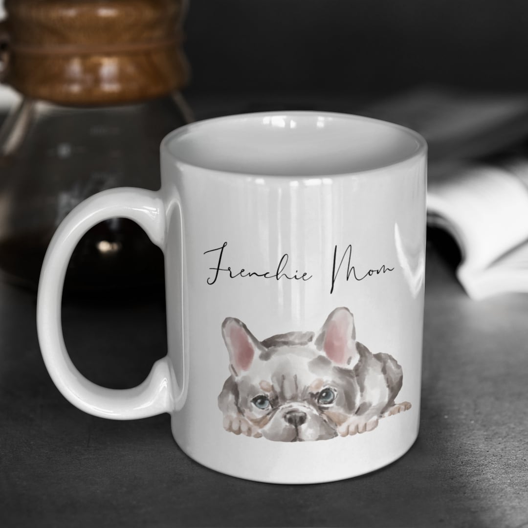 French Bulldog (FRENCHIE) Dog Mom Ceramic Mug 11oz , Mugs, Dog Mugs ...