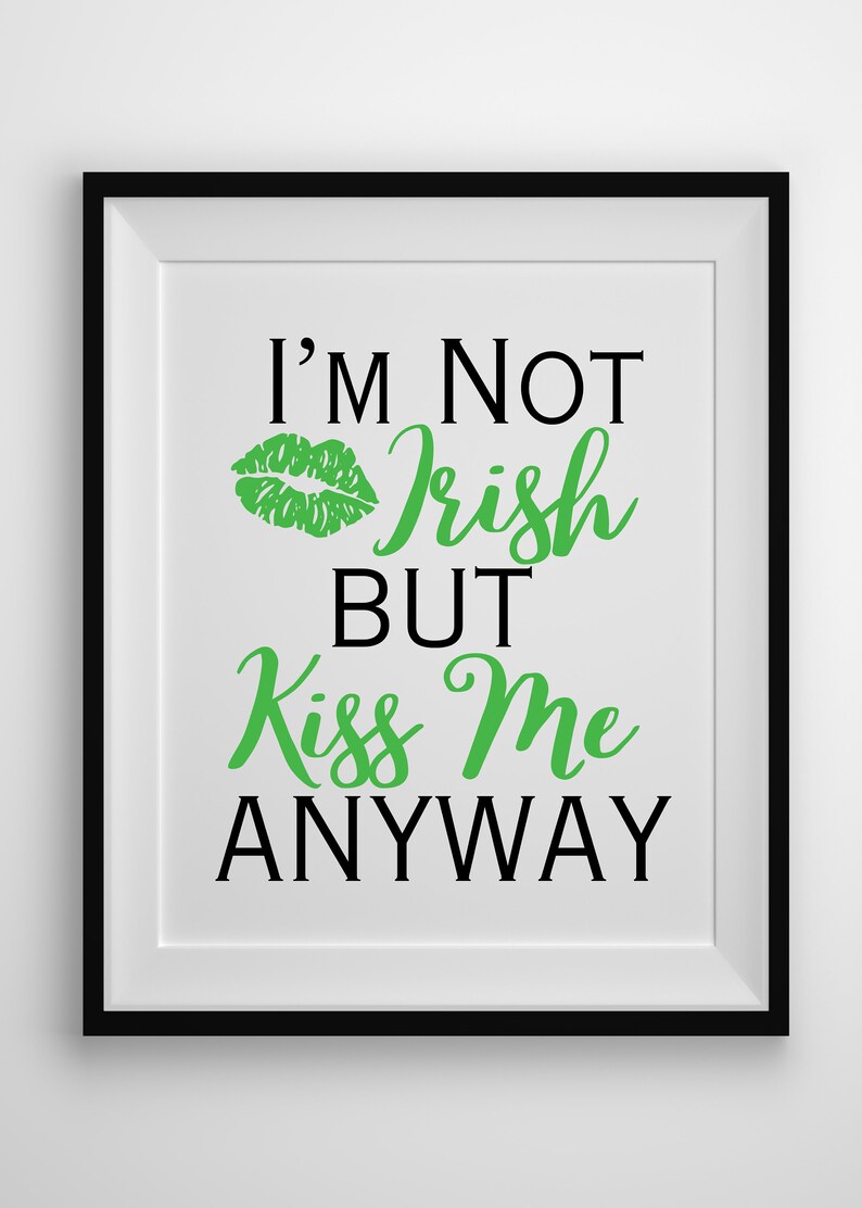 I'm Not Irish but Kiss Me Anyway - INSTANT DIGITAL DOWNLOAD - Etsy