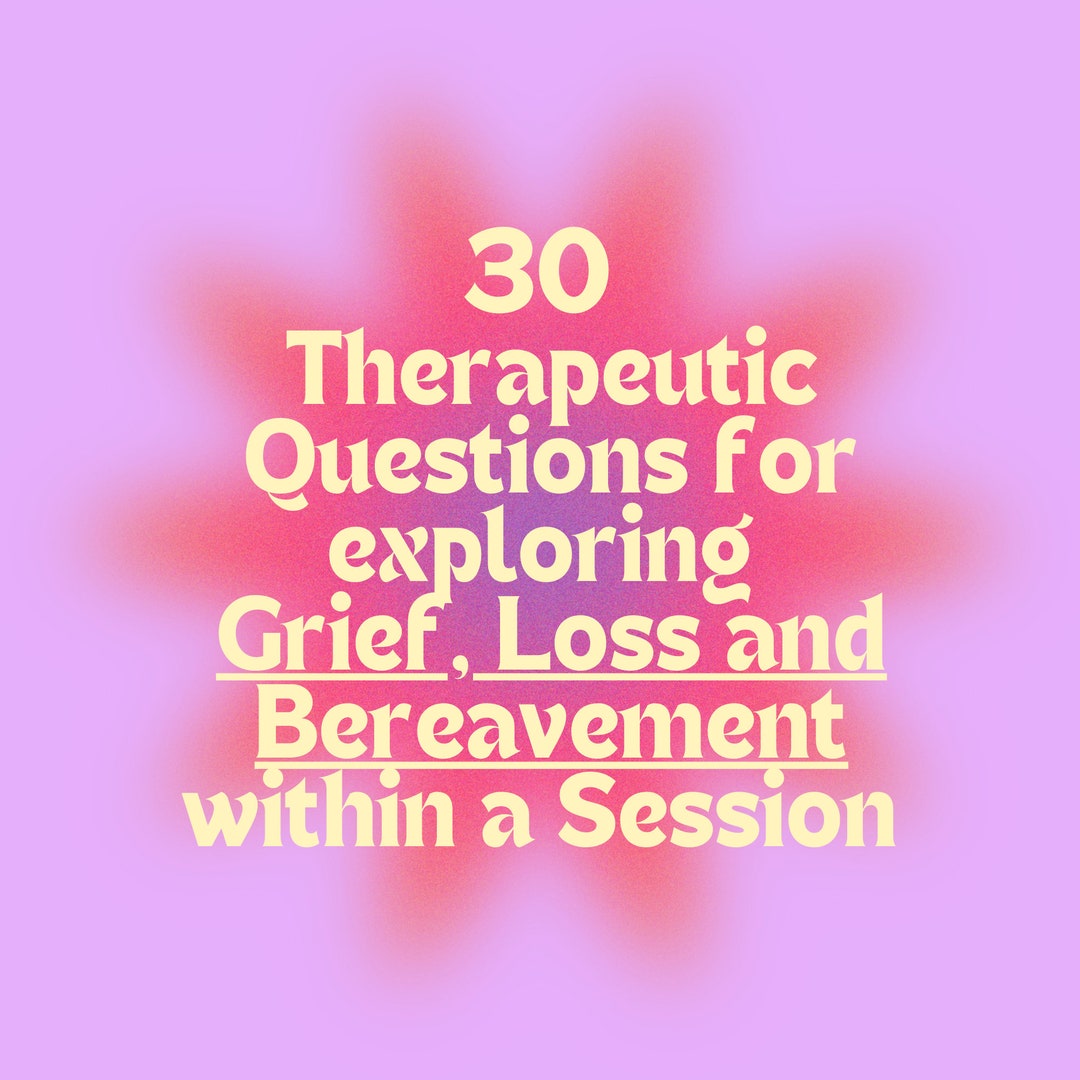 30 Therapeutic Questions on Grief, Loss, Bereavement, Mental Health ...