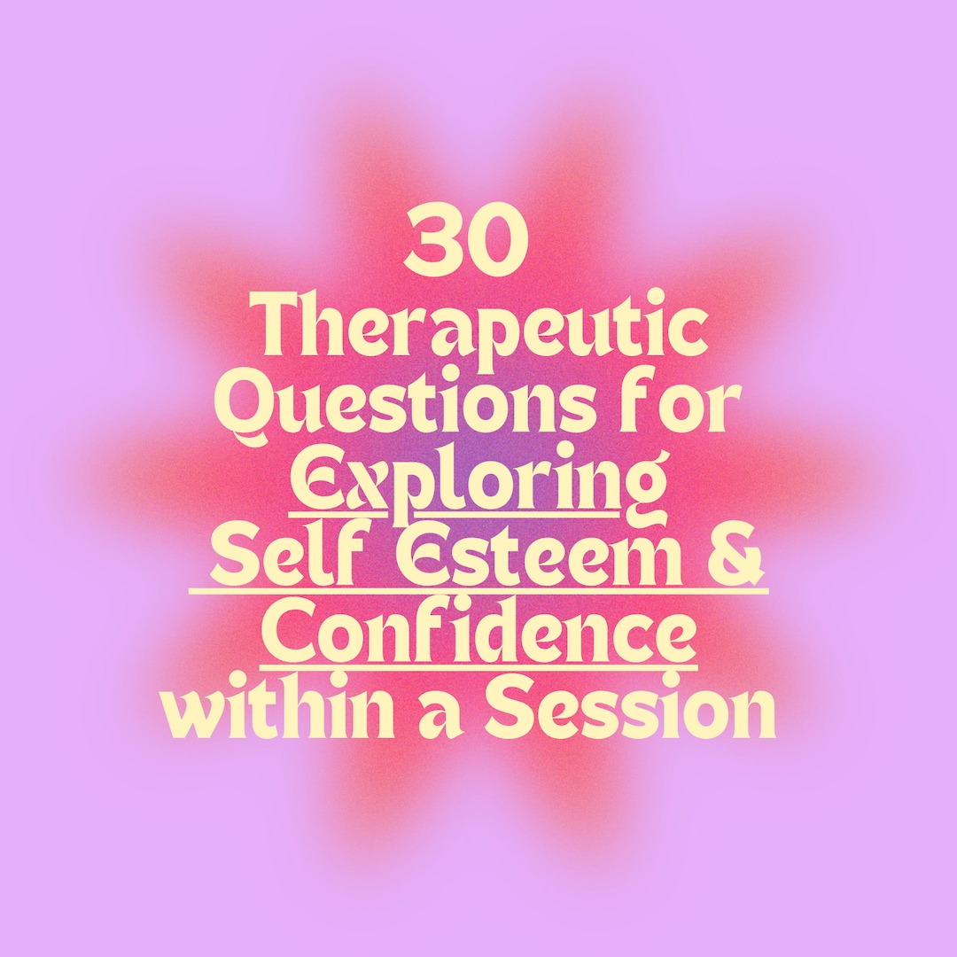 30 Therapeutic Questions on SELF ESTEEM and CONFIDENCE Mental Health ...