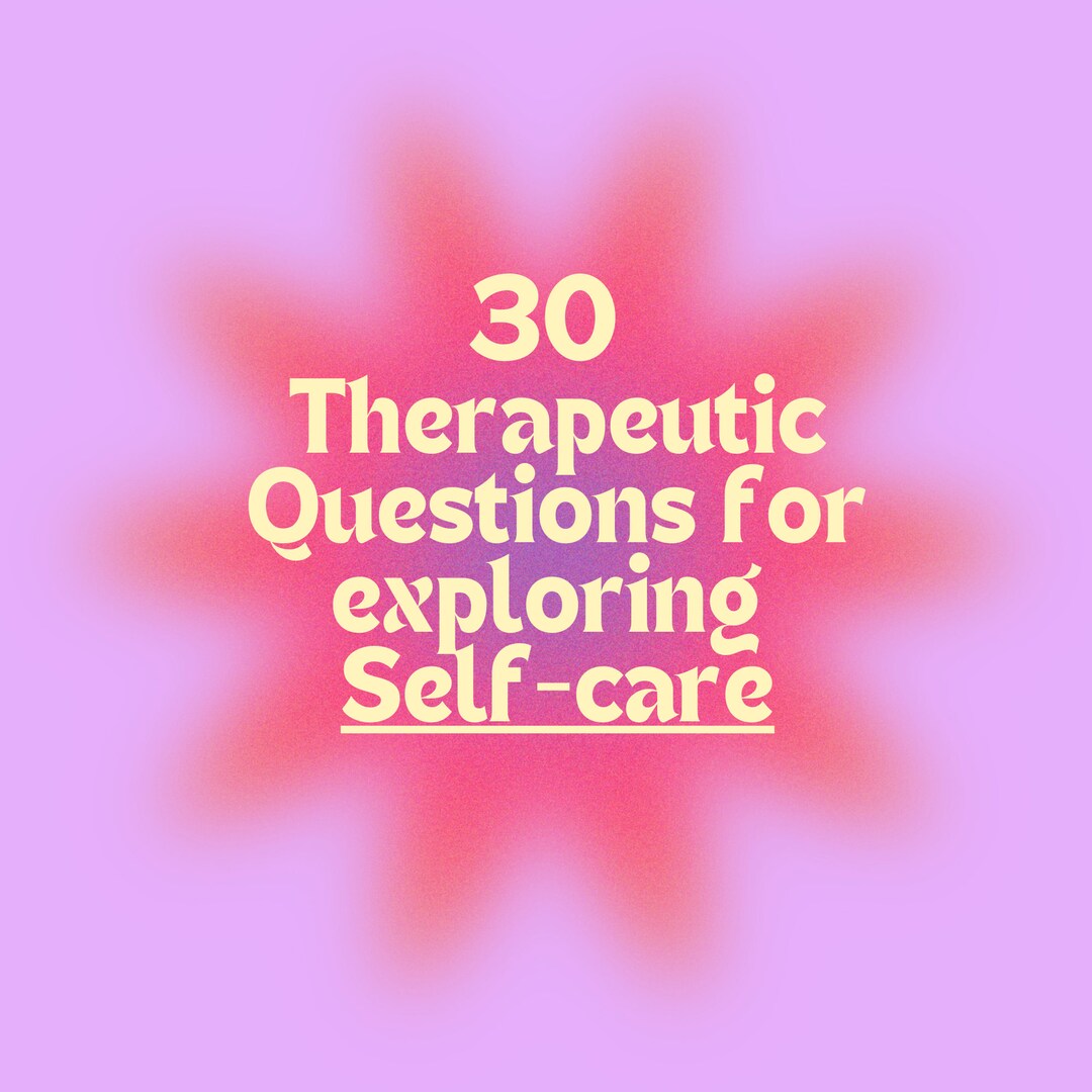 30 Therapeutic Questions to Explore Self-care Mental Health Therapy ...