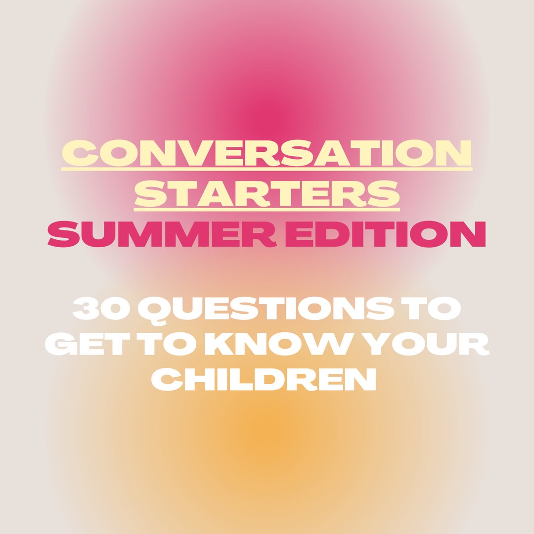 30 Conversation Starter Questions, Get to Know Children Better, Summer ...
