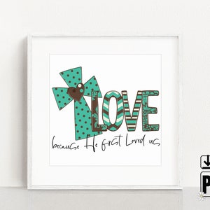 Love Because He First Loved Us, 1 John 4:19, Valentine Sublimation, PNG ...