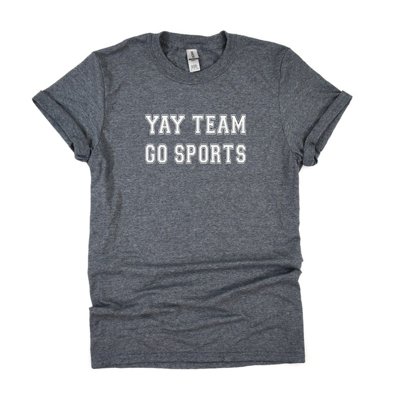 Yay Team Go Sports Hoodie, Tee, or Crewneck | Funny Sports Shirt ...