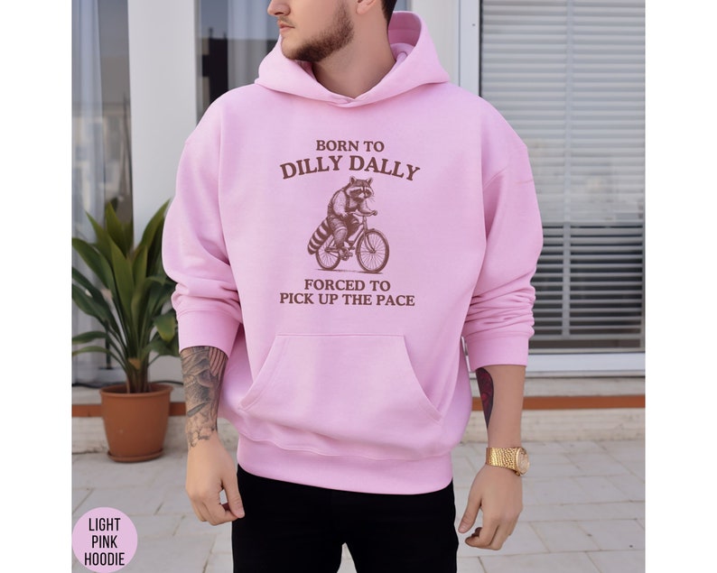 Born to Dilly Dally Forced to Pick up the Pace, Funny Meme Sweatshirt ...