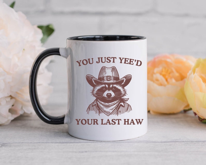 You Just Yeed Your Last Haw, Funny Meme Raccoon Coffee Mug, Trash Panda ...