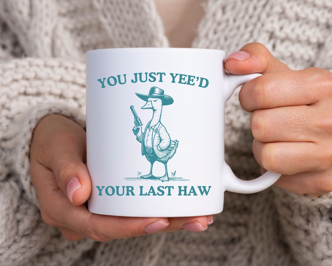 You Just Yeed Your Last Haw, Funny Meme Goose Coffee Mug, Silly Goose ...