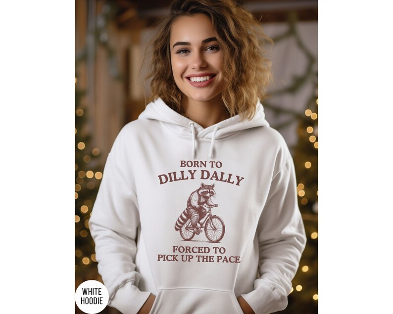 Born to Dilly Dally Forced to Pick up the Pace, Funny Meme Sweatshirt ...