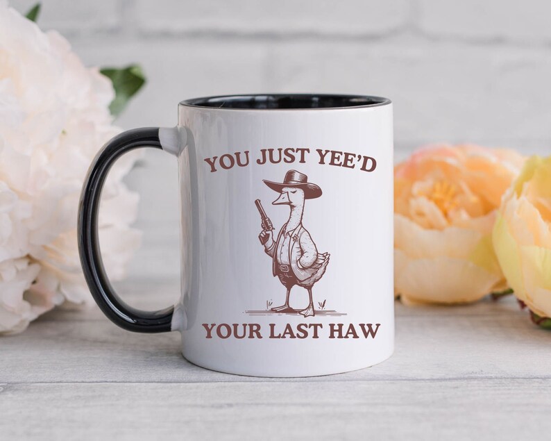 You Just Yeed Your Last Haw, Funny Meme Goose Coffee Mug, Silly Goose ...