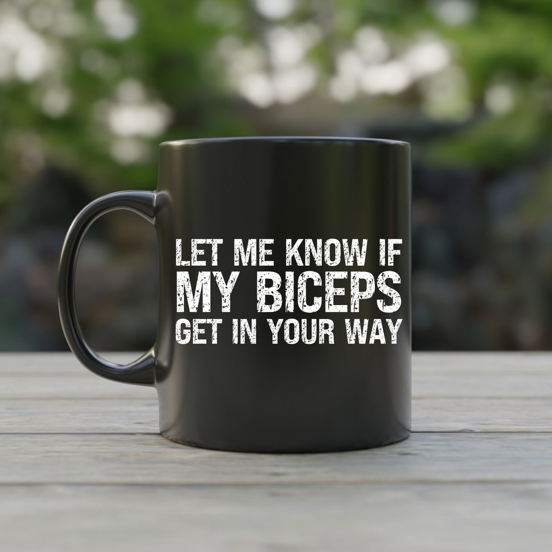 Let Me Know If My Biceps Get in Your Way Mug Crossfit Weightlifting ...