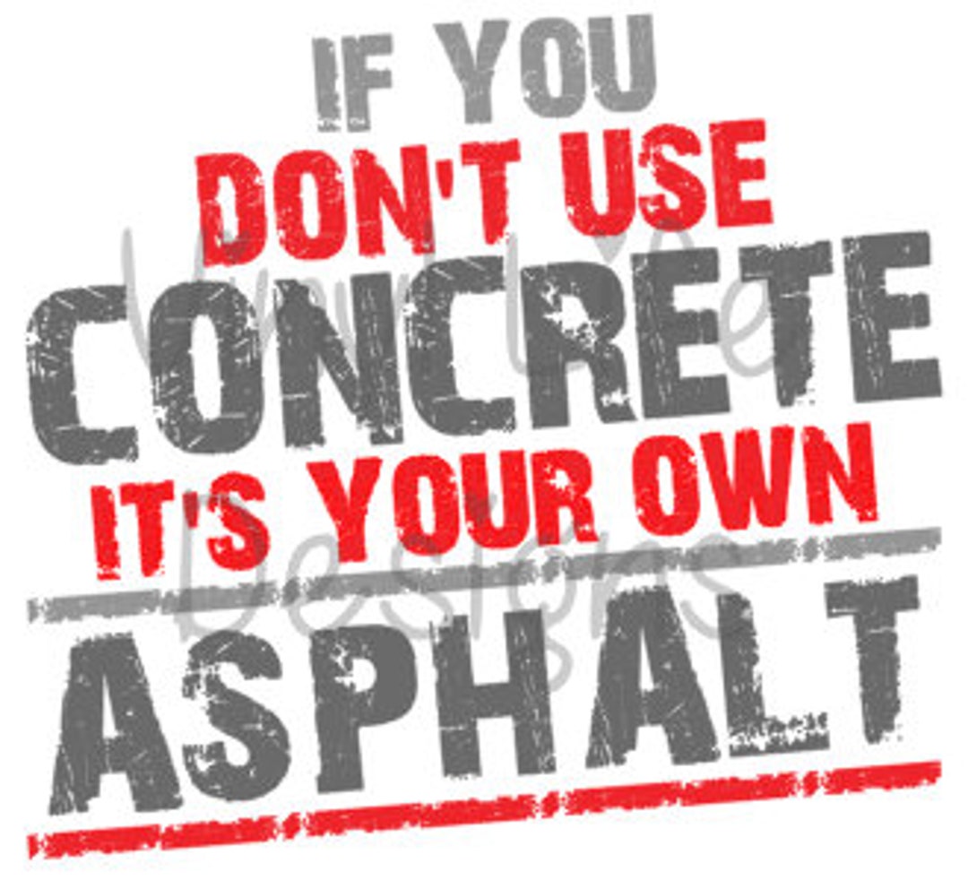 If You Don't Use Concrete It's Your Own Asphalt PNG, Concrete Company ...