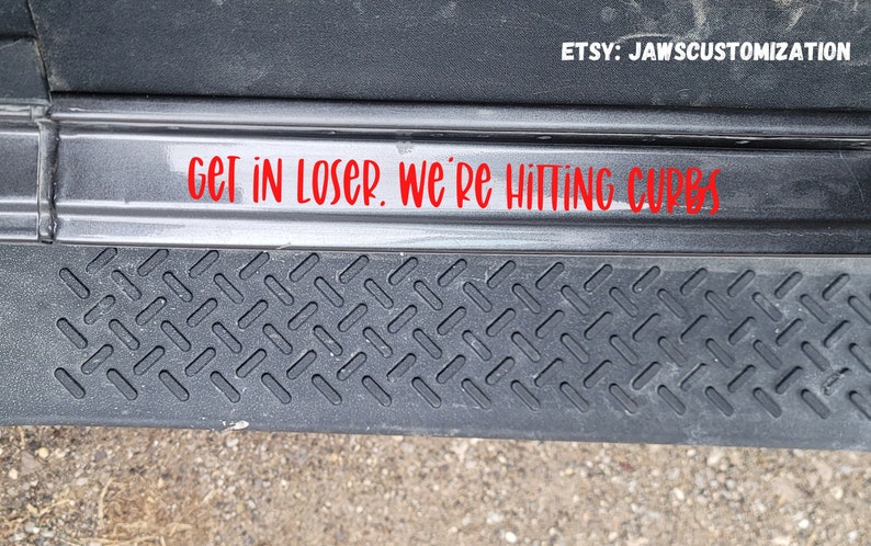 Get in Loser We’re Hitting Curbs | I Hit Curbs Decal | Door Decal ...