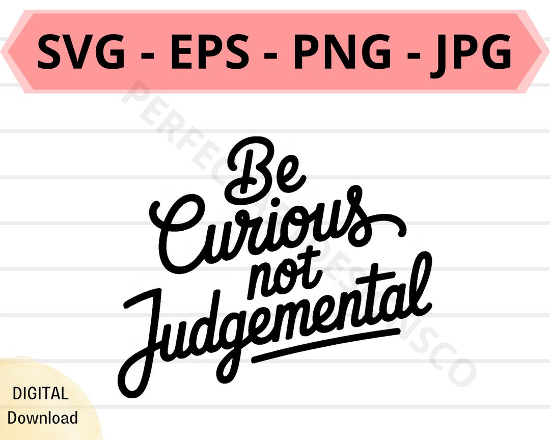 Be Curious Not Judgemental Sign Svg, Be Curious Not Judgemental Icon ...