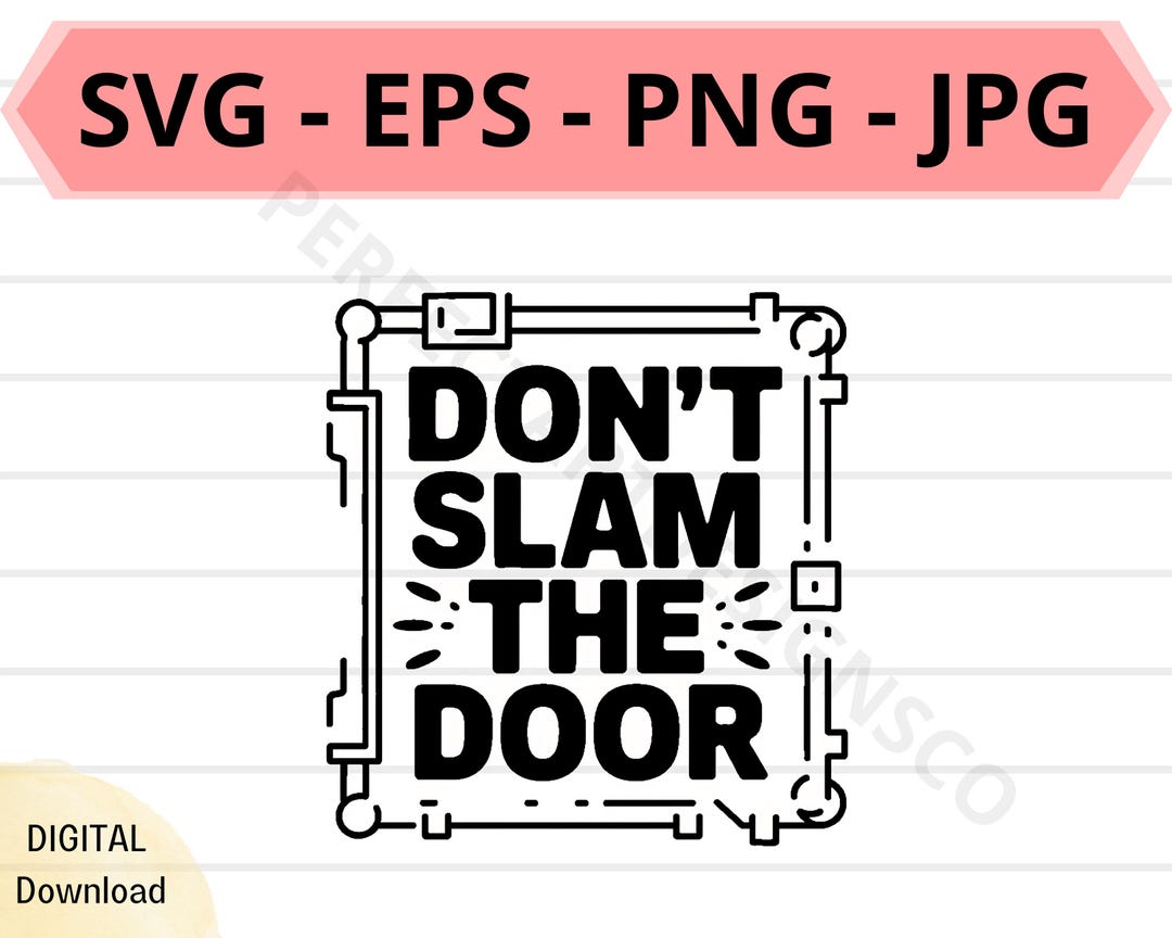 Don T Slam the Door Sign Svg, Don T Slam the Door Icon File, T Slam the ...