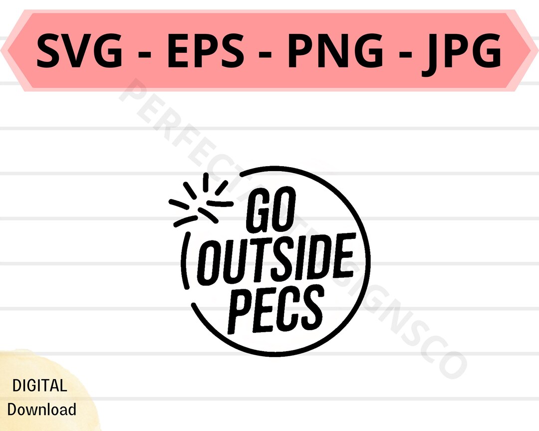 Go Outside Pecs Sign Svg, Go Outside Pecs Icon File, Go Outside Pecs ...