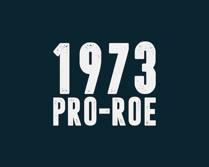 1973 Pro Roe Svg, Prochoice Svg, Feminism Reproductive Right Svg, Women ...