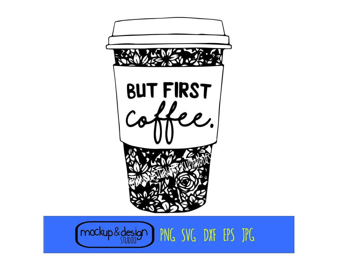 But First Coffee Digital Download SVG Design DXF PNG File Cricut and ...