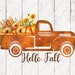 Fall Truck PNG, Pumpkin Truck PNG, Vintage Farmhouse Truck JPG, Hello ...