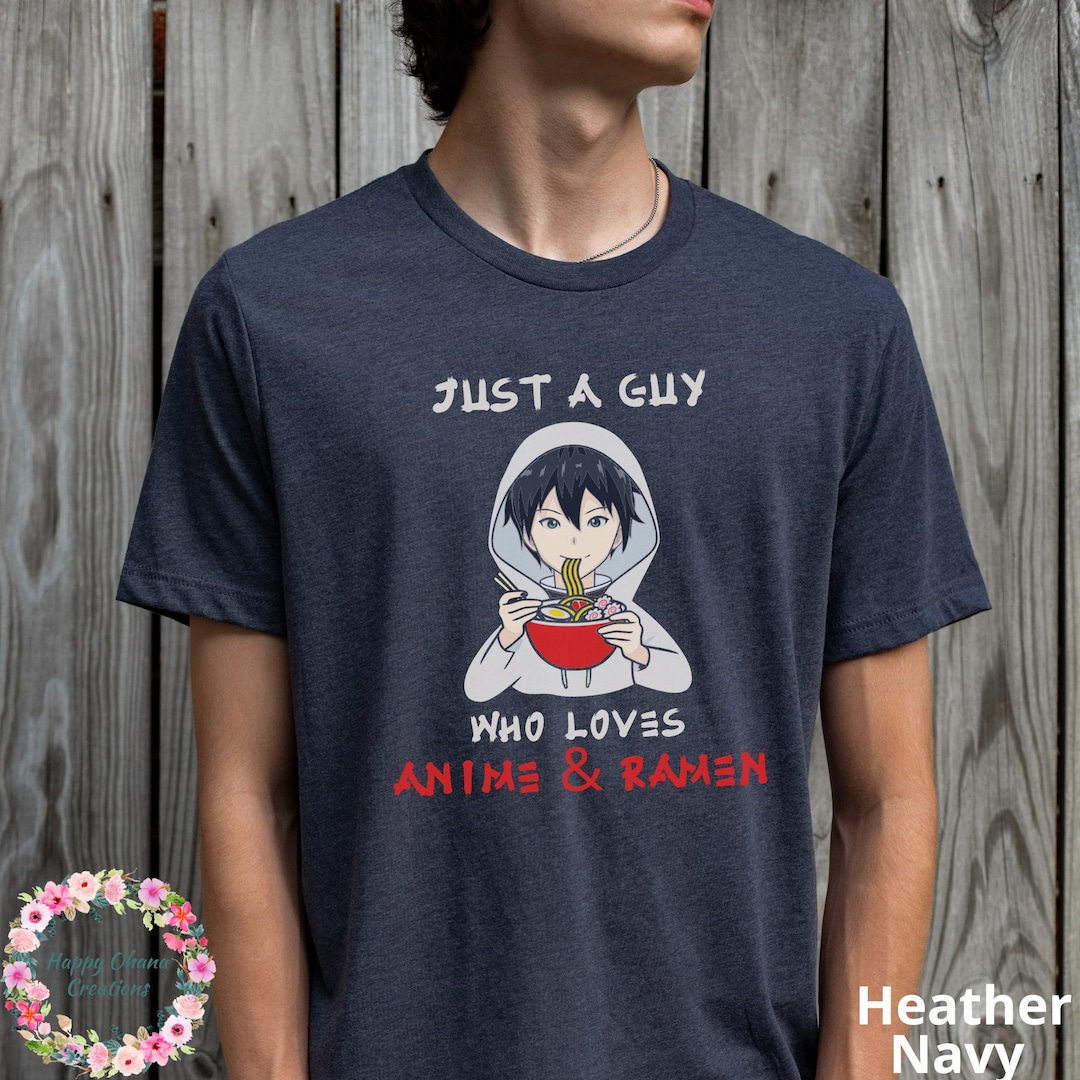 Men's Japanese Anime T-shirt, Ramen Tshirt, Just A Guy Who Loves Anime ...