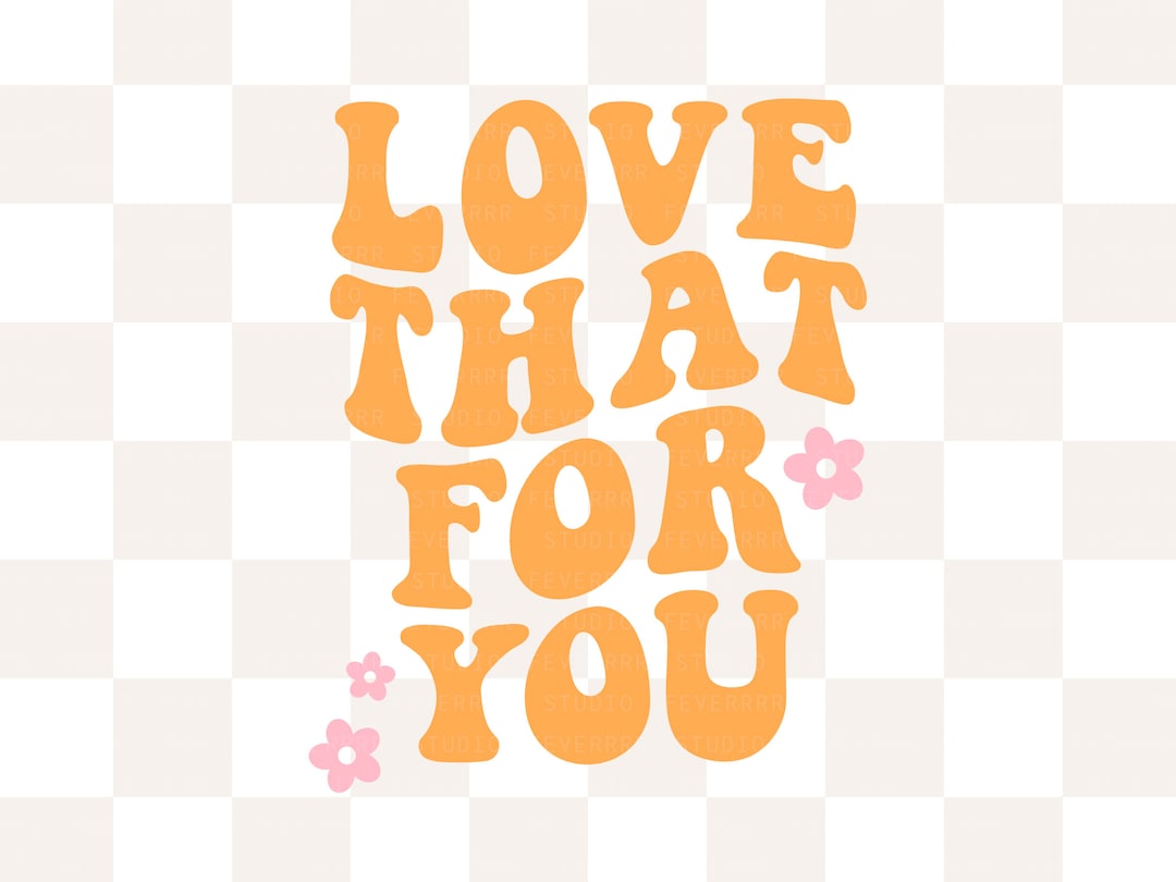 Love That for You SVG Png Trendy Svg Aesthetic Png Cute Svg Svg Files ...