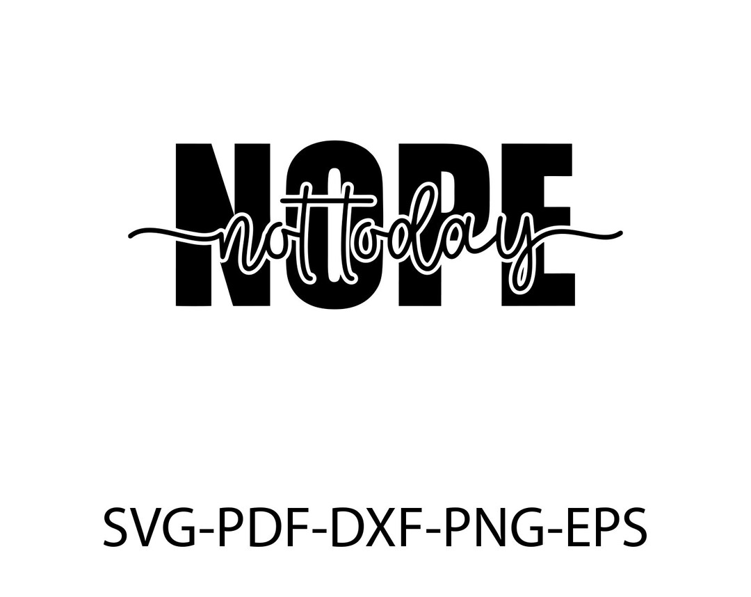 Nope Not Today SVG, Sassy Svg, Sarcastic Svg, Funny Shirt Svg, Not ... Nope Not Today SVG, Sassy Svg, Sarcastic Svg, Funny Shirt Svg, Not ...