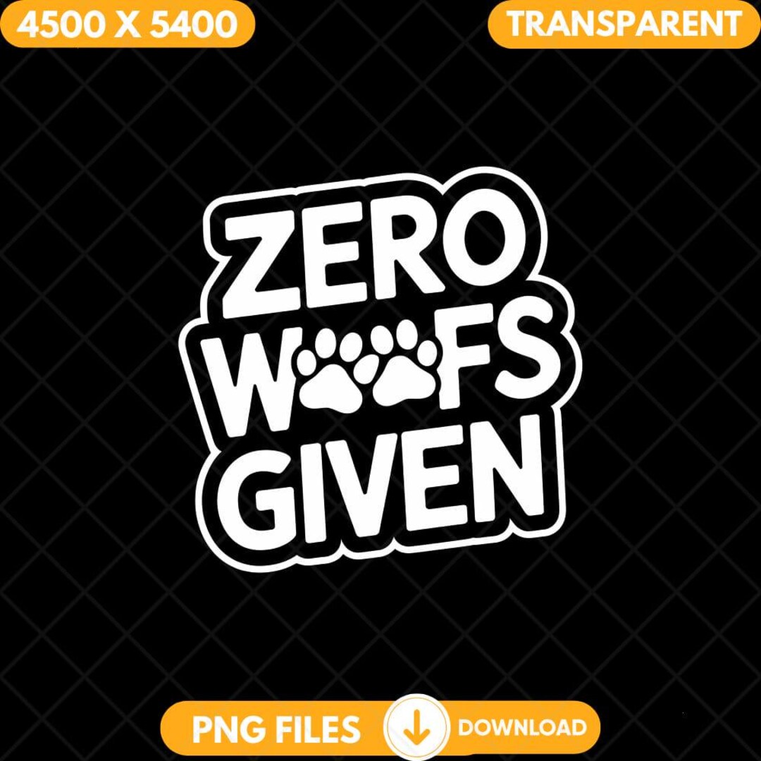 Zero Woofs Given Graphic PNG, Hilarious Dog Paw Print Sublimation PNG ...