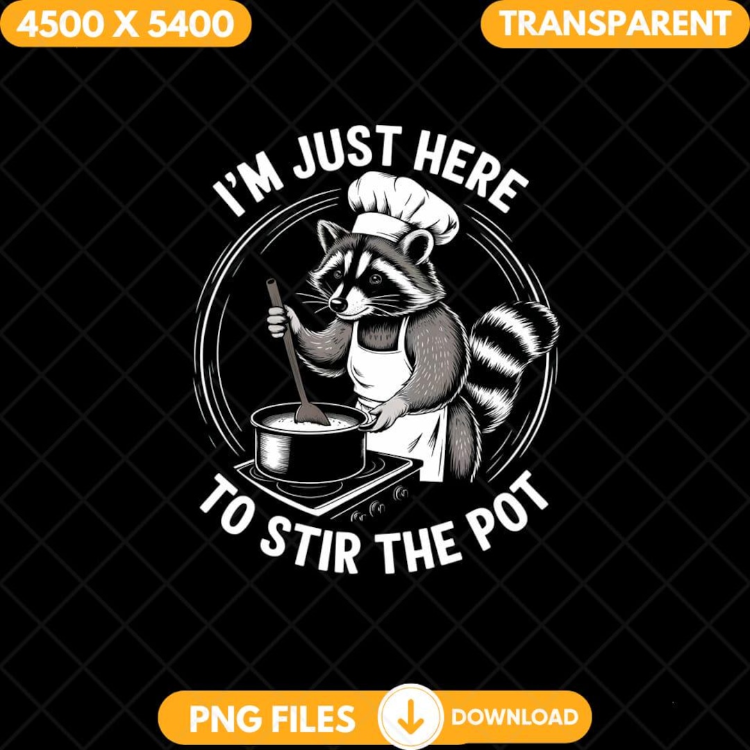I'm Just Here to Stir the Pot Png, Funny Raccoon Chef Sublimation Png ...