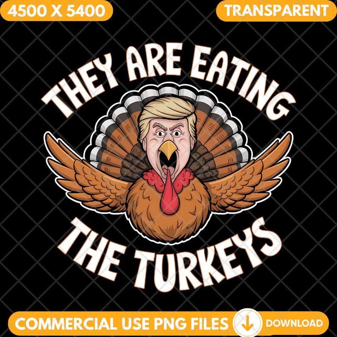 They Are Eating the Turkeys Png, Funny Donald Trump Turkey Thanksgiving ...