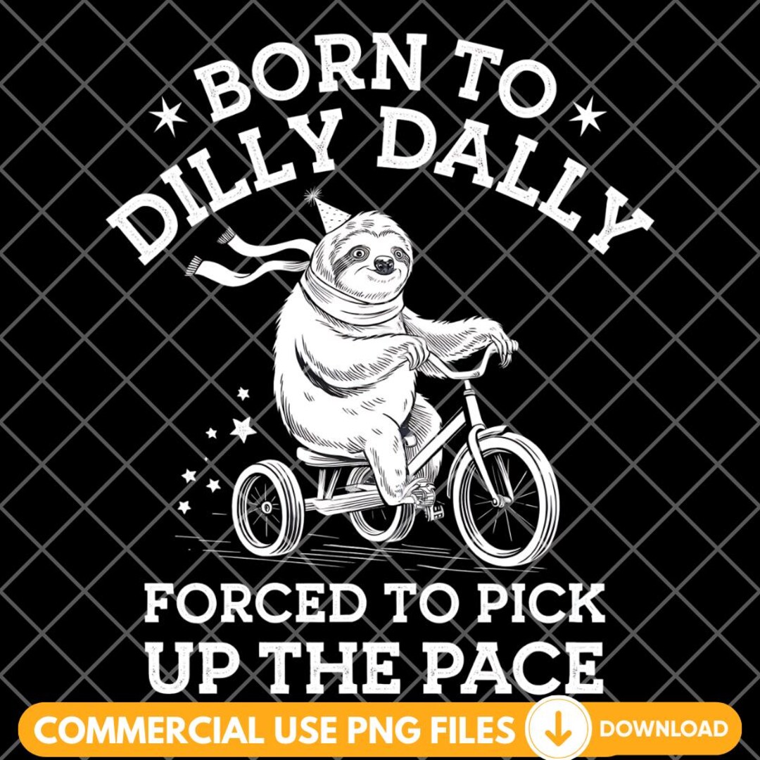 Born to Dilly Dally Forced to Pick up the Pace Png Funny Y2k Png Trendy ...