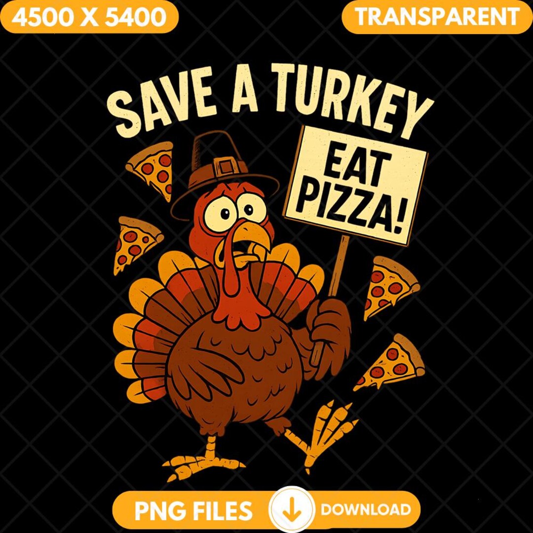 Save a Turkey Eat Pizza Png, Funny Thanksgiving Sublimation Png ...