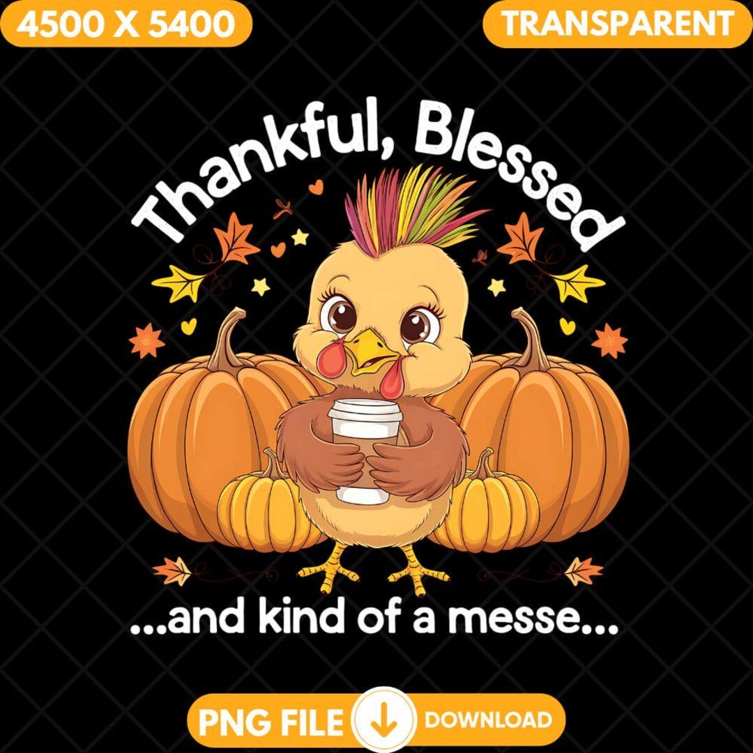 Thankful Blessed and Kind of A Mess Png, Cartoon Turkey With Coffee ...