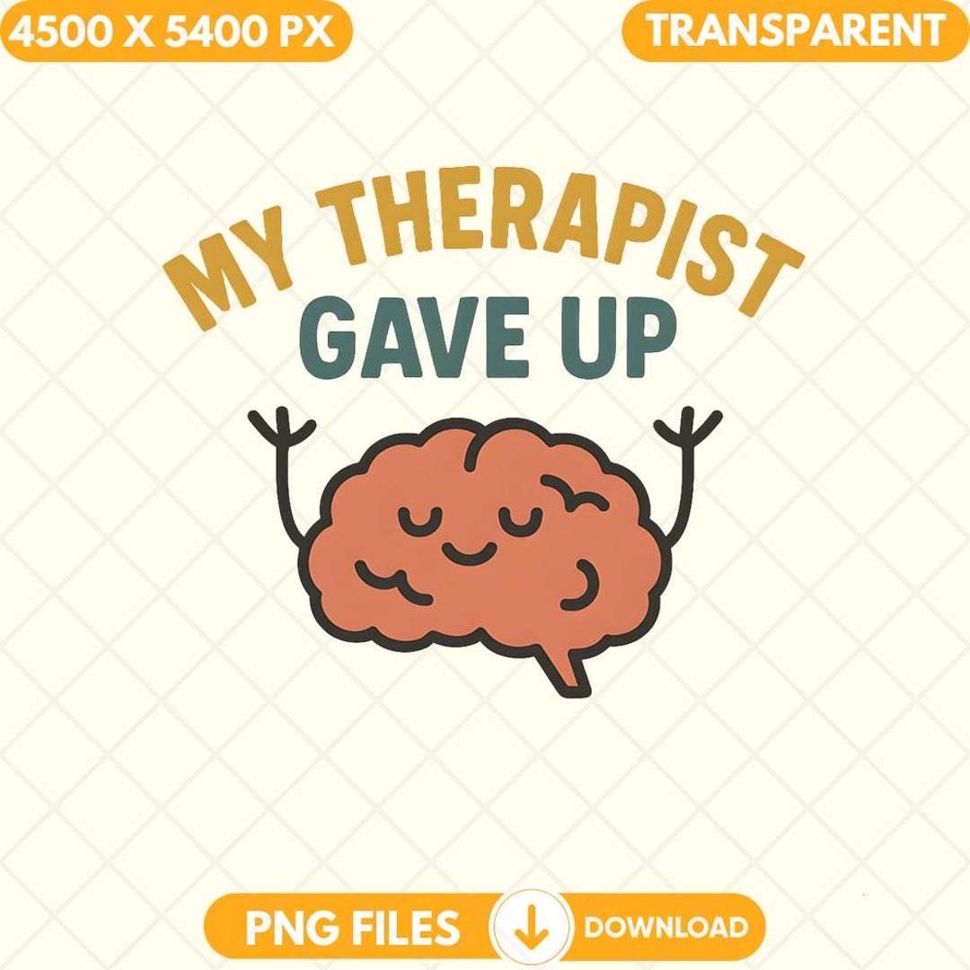 My Therapist Gave up Png, Brain Cartoon Humor Sublimation Png Digital ...