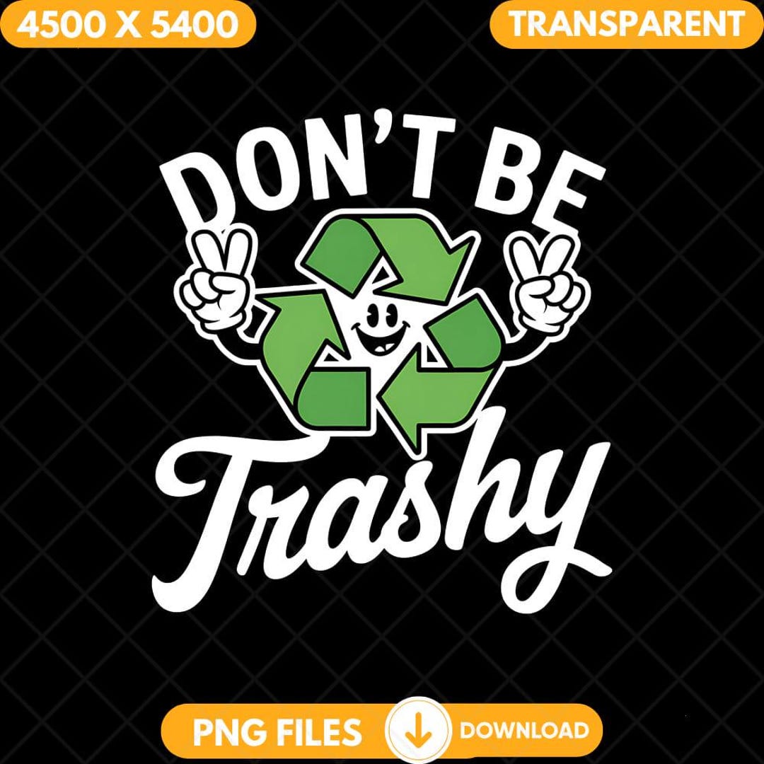 Don't Be Trashy Png, Happy Earth Day 2025 Png, Save the Planet ...