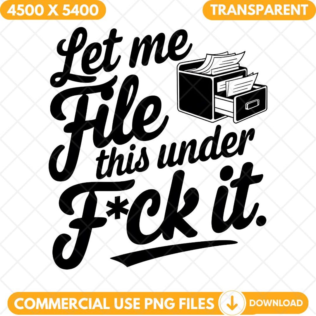 Let Me File This Under Fck It Png, Snarky Sublimation, Adult Humor Png ...