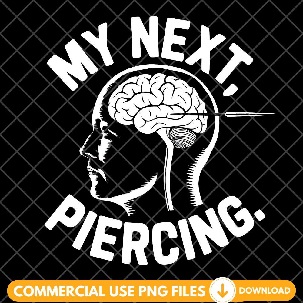 My Next Piercing Png, Lobotomy Png, Funny Png, Funny Meme Shirt Pod ...