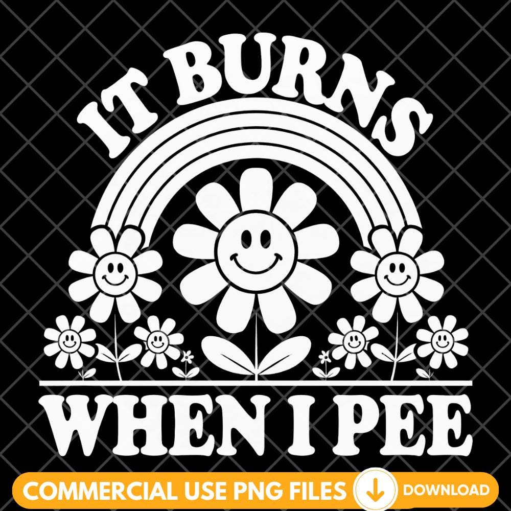 It Burns When I Pee Png, Rainbow Flower Burns When I Pee Png, Funny ...