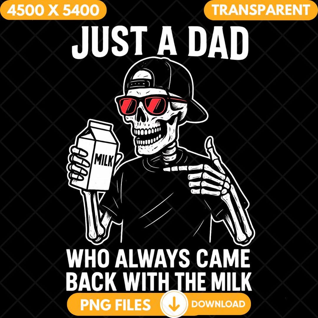 Just A Dad Who Always Came Back With the Milk Png, Funny Skull Dad ...