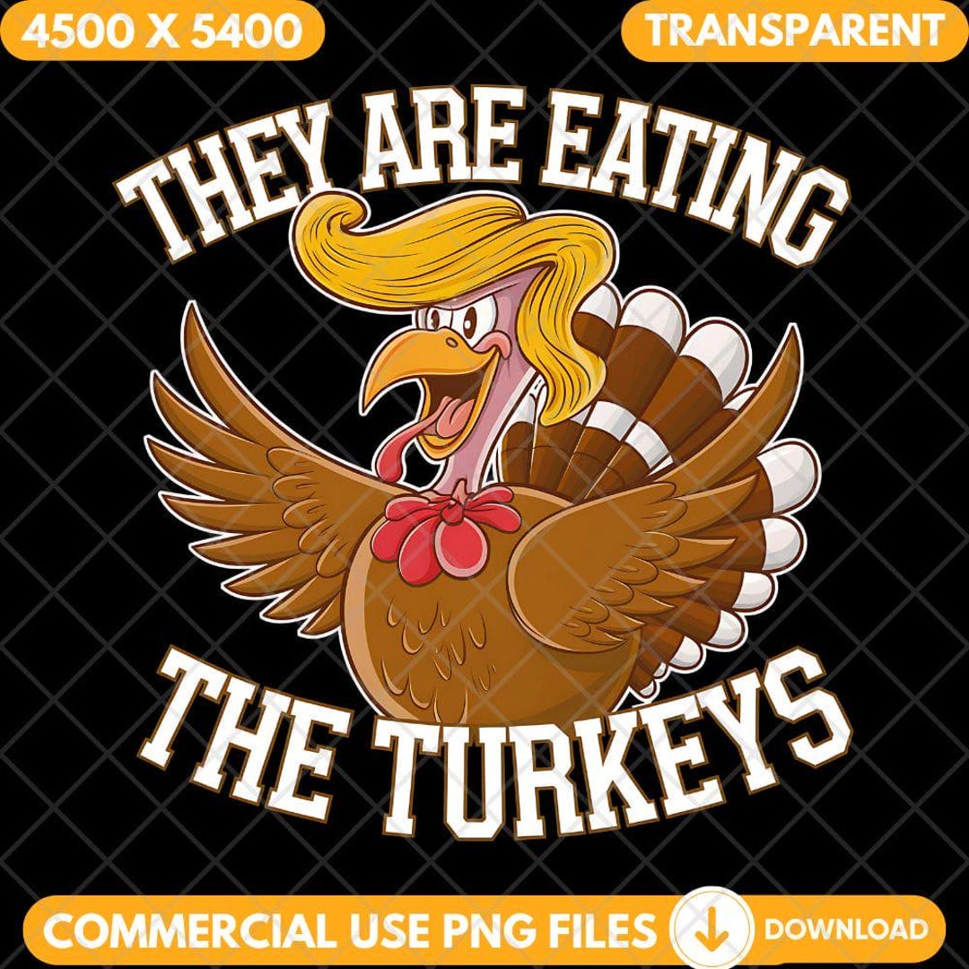 They Are Eating the Turkeys Png, Funny Donald Trump Turkey Thanksgiving ...