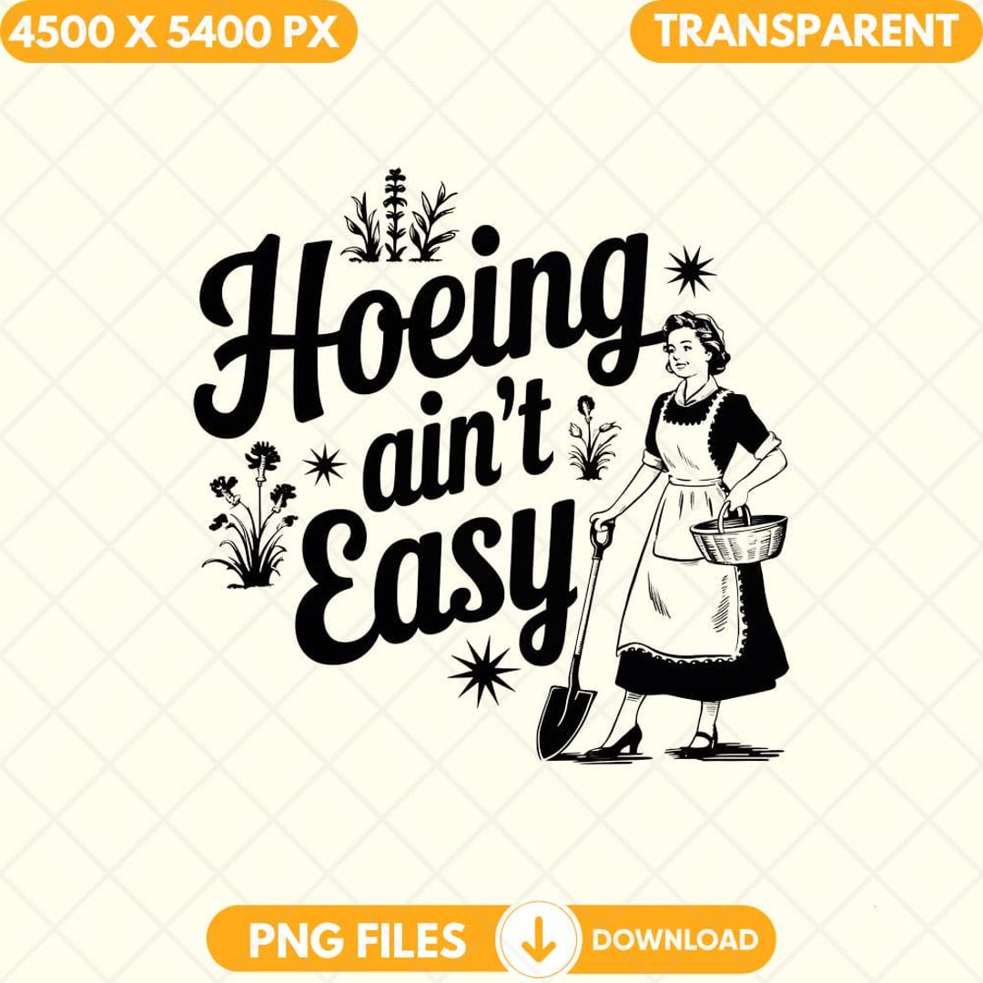 Hoeing Ain't Easy Png, Funny Vintage Woman Meme Sublimation Design ...