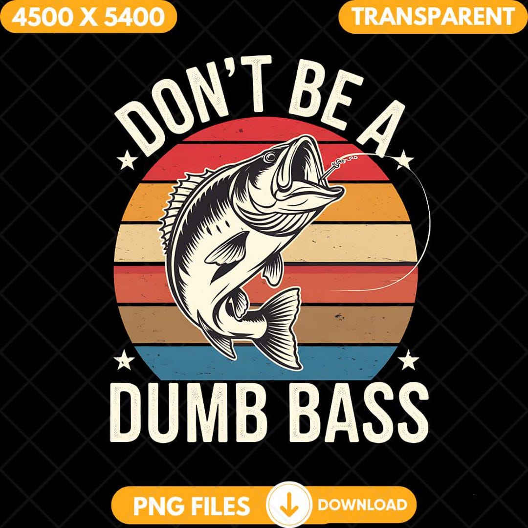 Don't Be A Dumb Bass Png, Retro Fish Sublimation Design, Digital ...