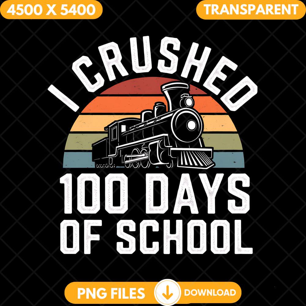 I Crushed 100 Days of School Png, Vintage Steam Locomotive Train ...