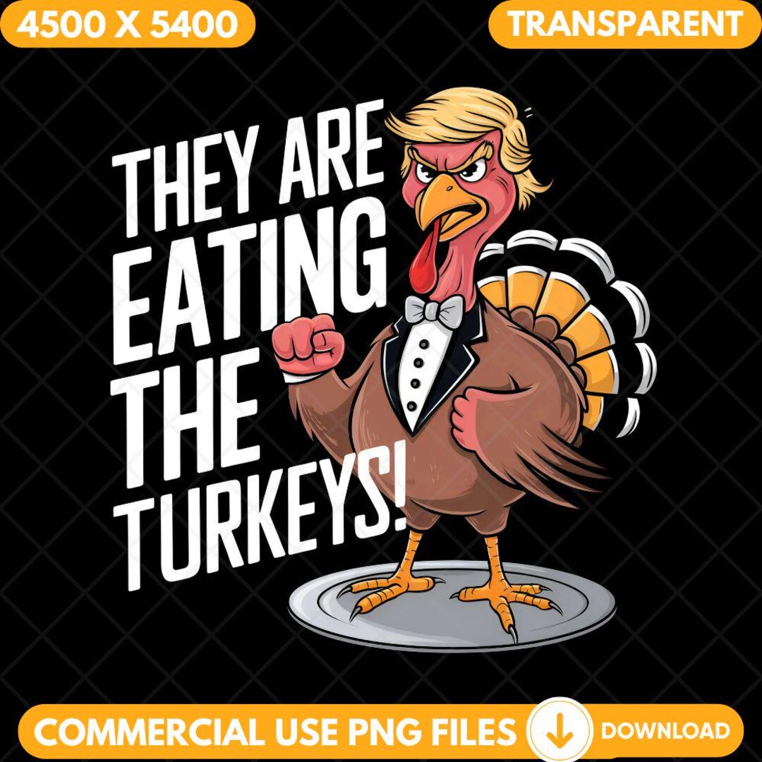 They Are Eating the Turkeys Png, Funny Donald Trump 2024 Won ...